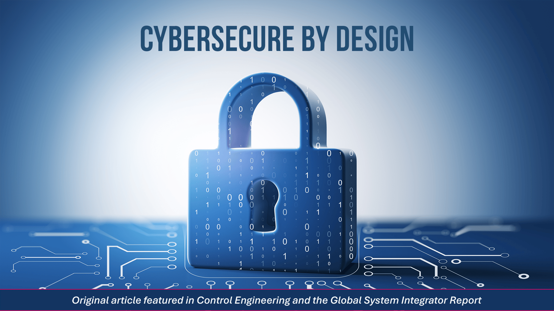 Cybersecure by Design: A Critical Shift for Smart Manufacturing
